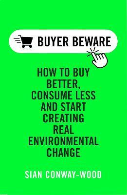 Icon Books + Buyer Beware: How to Buy Better, Consume Less and Start ...
